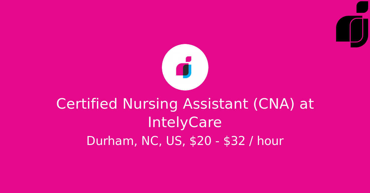 Certified Nursing Assistant (CNA) in Durham, NC, US at IntelyCare